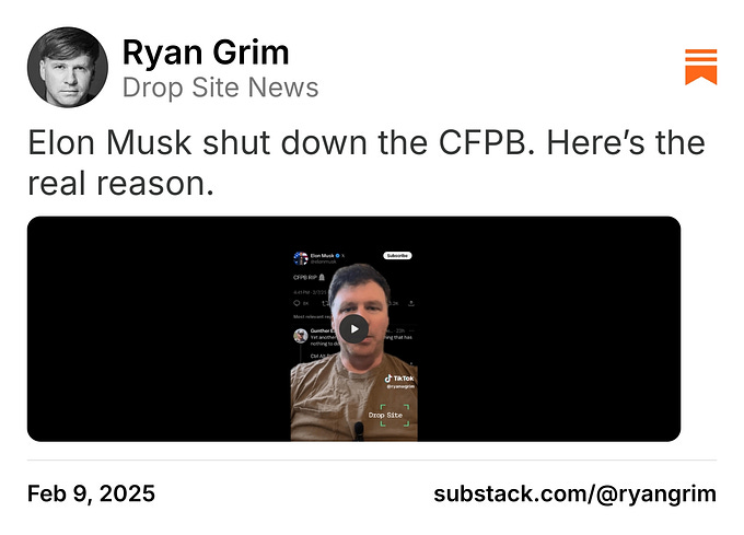 Ryan Grim on Substack: "Elon Musk shut down the CFPB. Here’s the real reason."