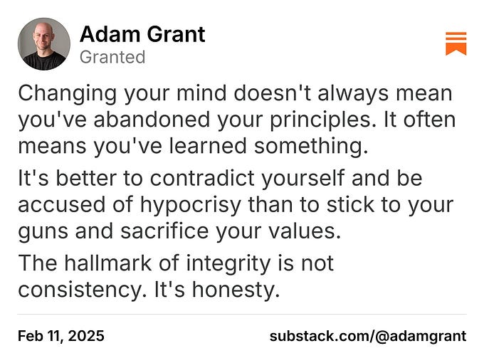 Adam Grant on Substack: "Changing your mind doesn't always mean you've abandoned your principles ...