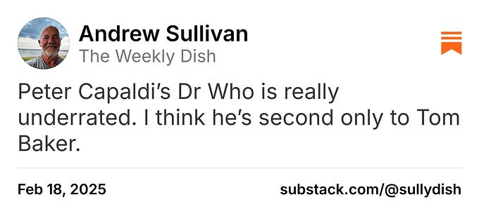 Andrew Sullivan on Substack: "Peter Capaldi’s Dr Who is really underrated. I think he’s second ...