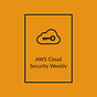 AWS Cloud Security Weekly | AWS-CloudSec Weekly Newsletter | Substack