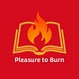 Pleasure to Burn | Substack