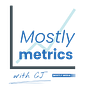 Mostly metrics | CJ Gustafson | Substack