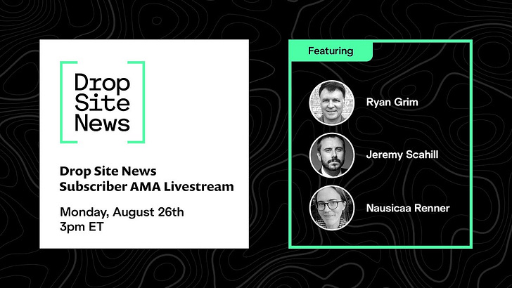 Our Exclusive Drop Site AMA Livestream - Drop Site News