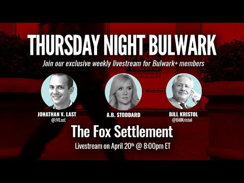 The Fox Settlement and News of the Week - The Bulwark