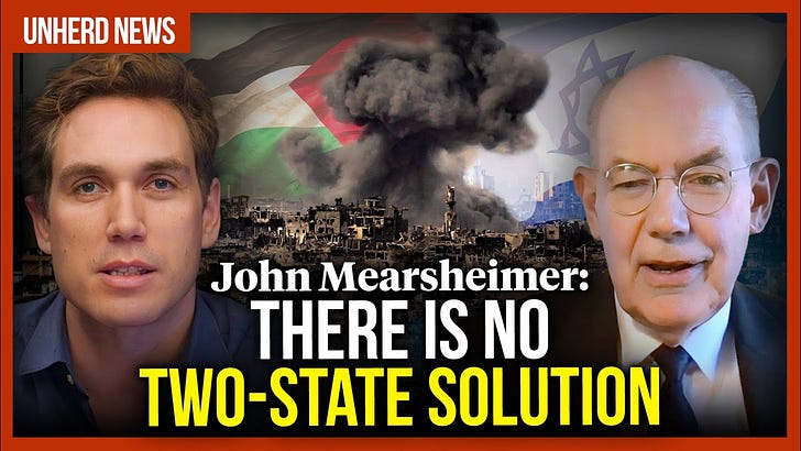 UnHerd Interview on Gaza & Ukraine - by John J. Mearsheimer