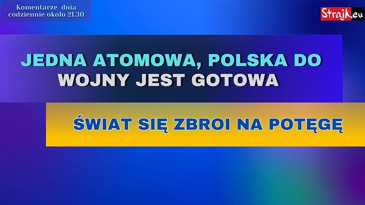 Komentarze dnia Strajku: jedna atomowa, Polska do wojny jest gotowa ... Komentarze dnia Strajku: jedna atomowa, Polska do wojny jest gotowa ...