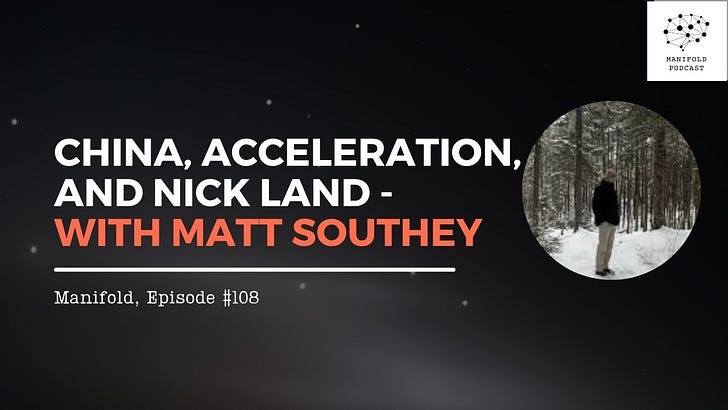 China, Acceleration, and Nick Land - with Matt Southey – Manifold #108