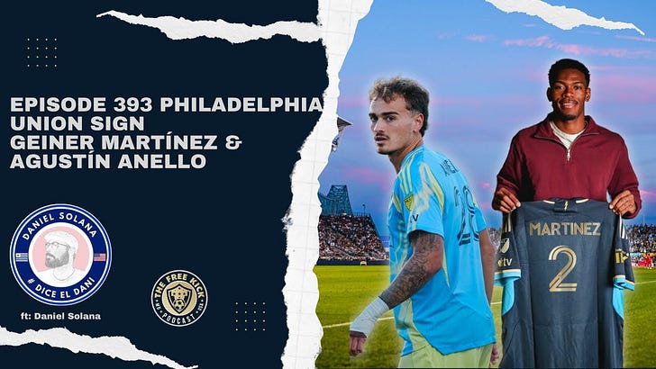 Episode 393 - Philadelphia Union Sign Geiner Martínez & Agustín Anello