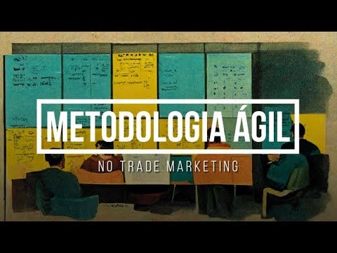 Metodologia Ágil no trade marketing - by Tarcísio Bannwart