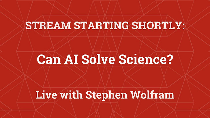 Can AI Solve Science ? Stephen Wolfram - by Nextbigfuture