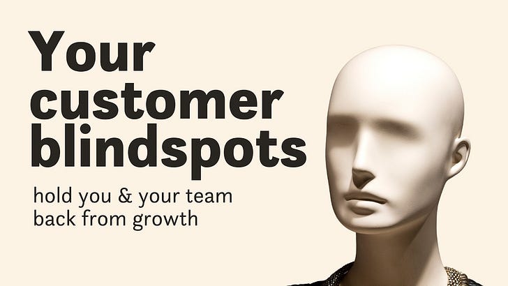How Customer Blind Spots are Costing Your Team & How to Fix Them