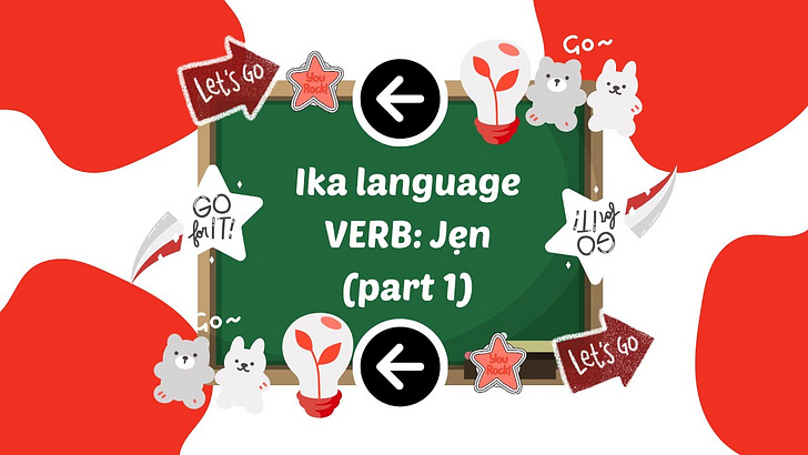 Ika language VERB: Jẹn (part 1) - by Nkechi