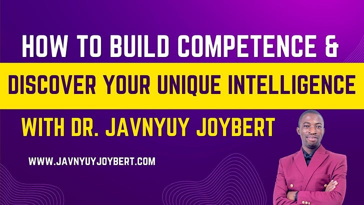 How To Build Competence & Discover Your Unique Intelligence