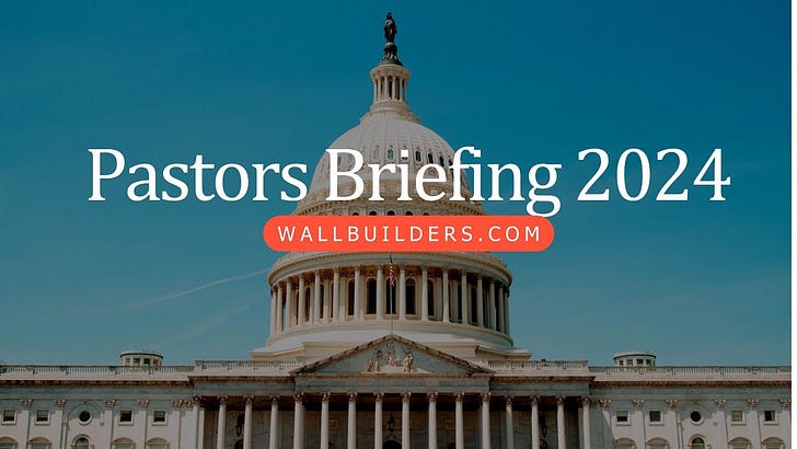 Pastors Briefing April 2024 - WallBuilders’s Substack