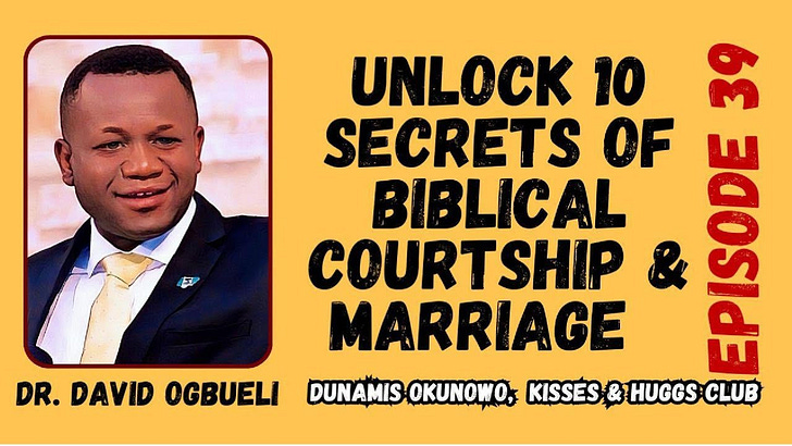 Unlock 10 Secrets of Biblical Courtship & Marriage with Dr. David Ogbueli.